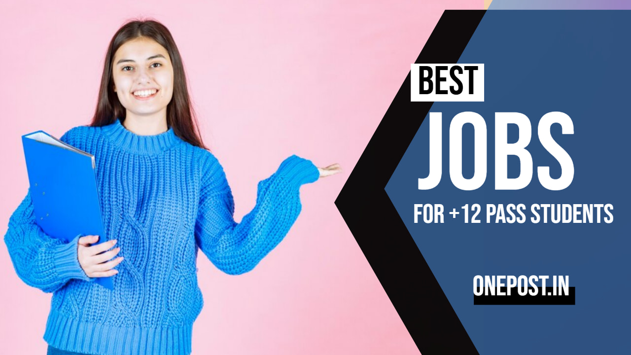 Best Jobs for +12 Pass Students - ONE POST