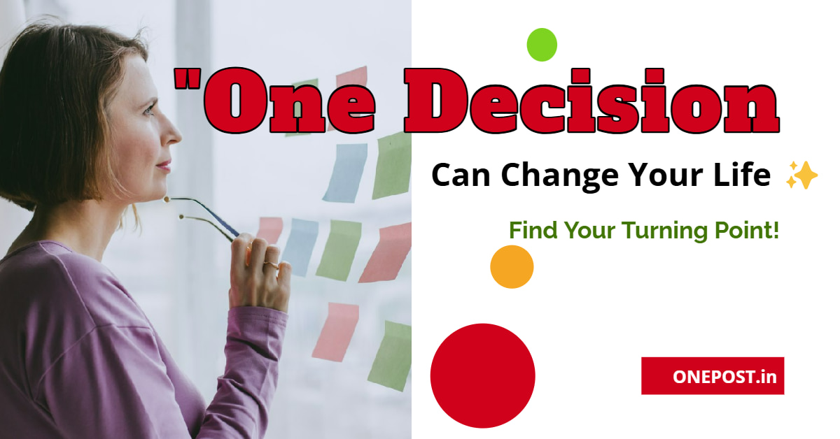 How a Single Decision Can Change Your Life Forever - ONE POST